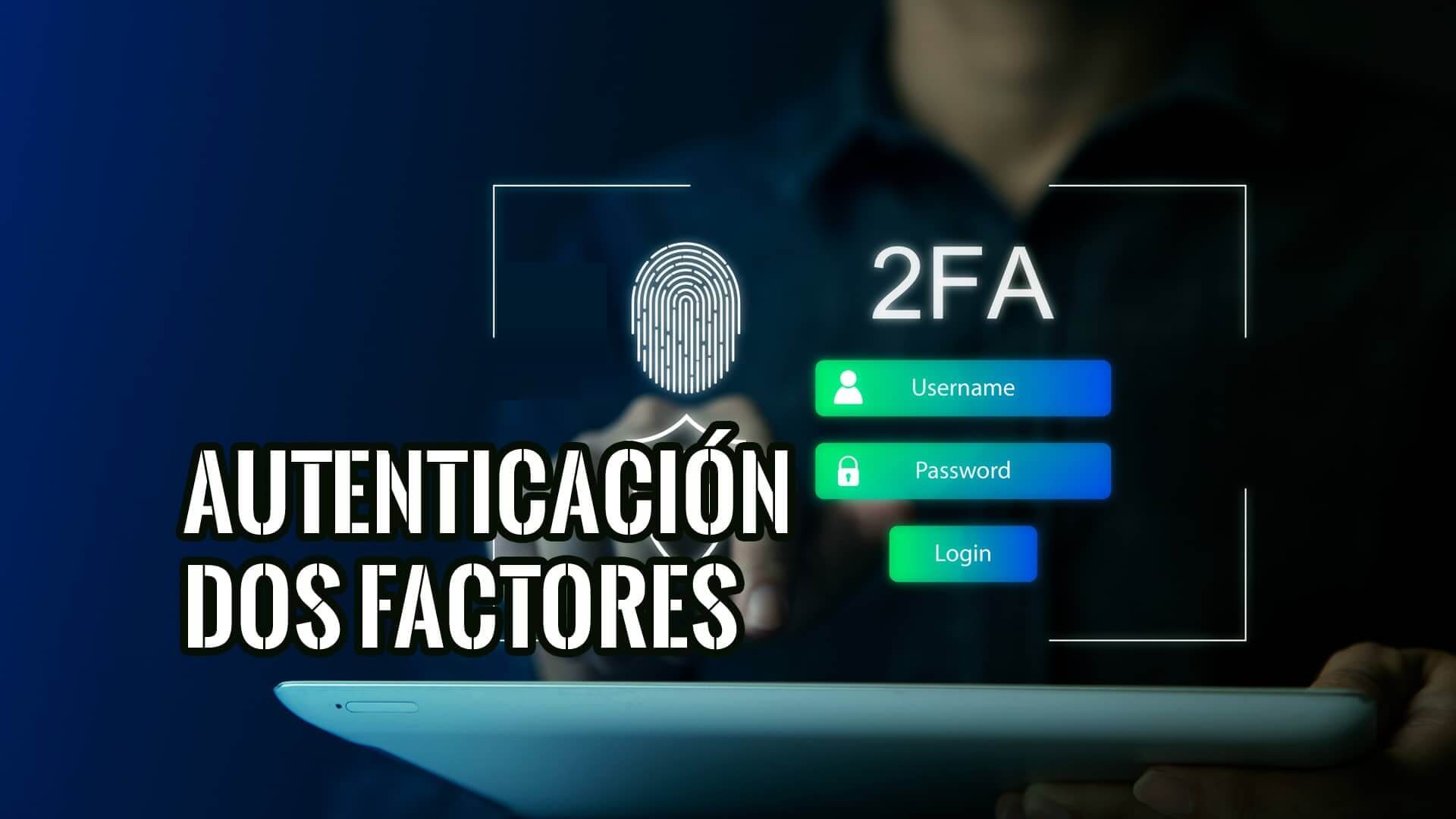 ¿Qué es la Autenticación de Dos Factores (2FA) y Como Utilizarla ... ¿Qué es la Autenticación de Dos Factores (2FA) y Como Utilizarla ...